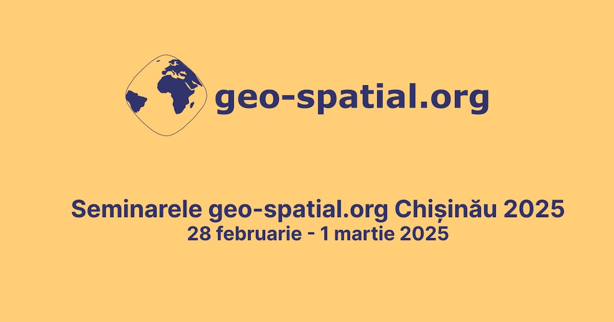 Seminarele geo-spatial.org: Chișinău 2025